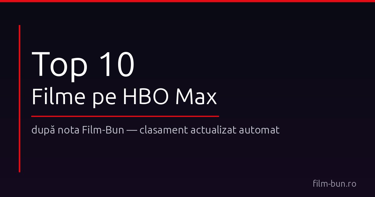 Top 10 Filme pe HBO Max după Nota Film-Bun | Film-Bun.ro
